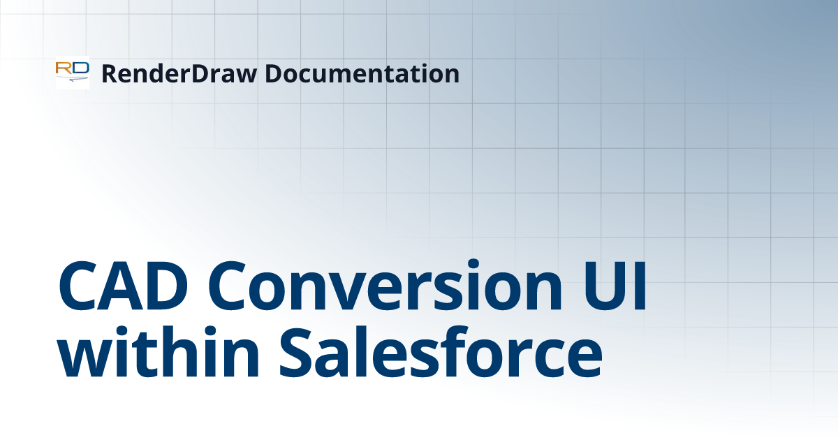CAD Conversion UI within Salesforce | RenderDraw Documentation