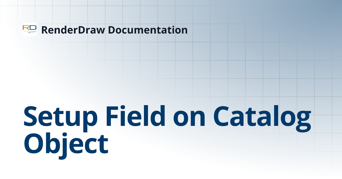 Setup Field on Catalog Object | RenderDraw Documentation