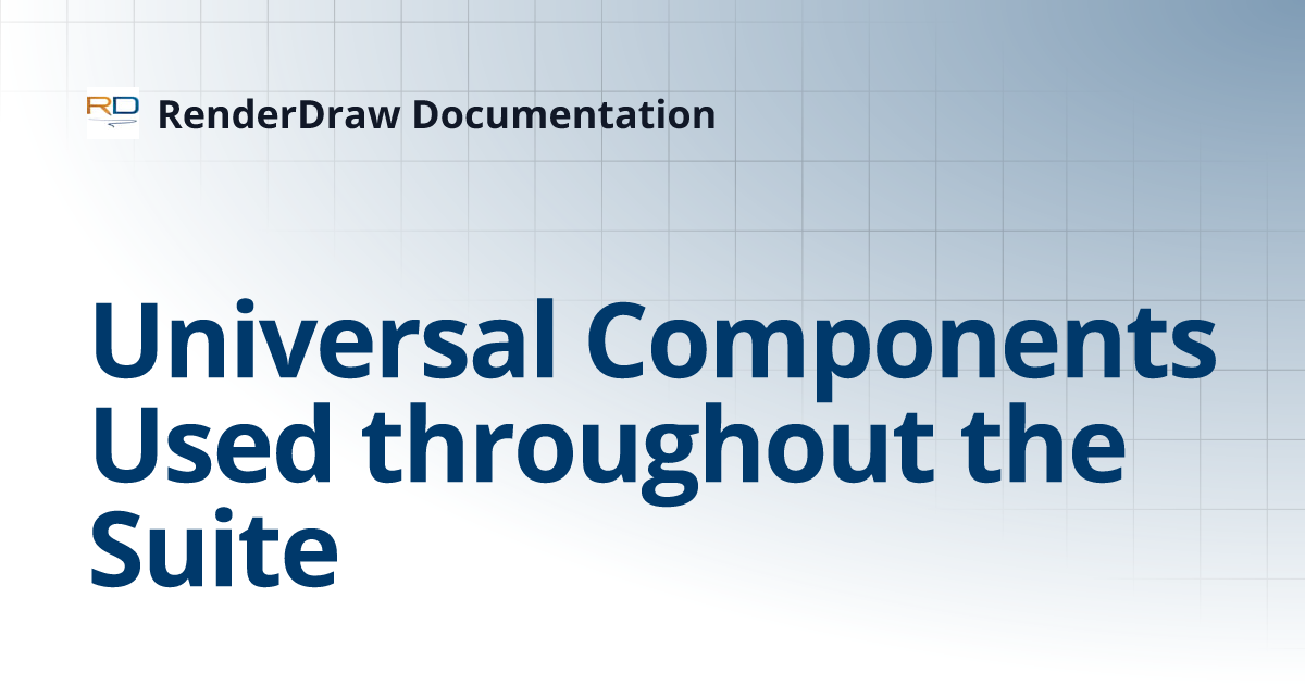 Universal Components Used throughout the Suite | RenderDraw Documentation