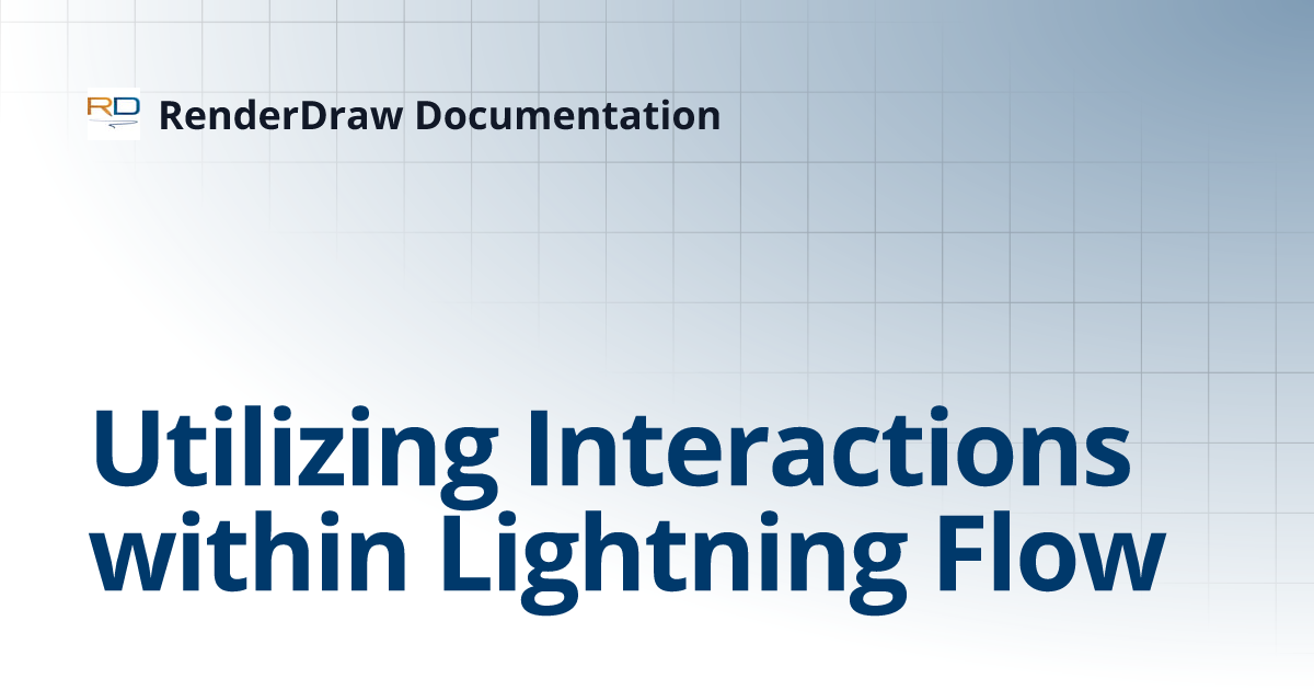 Utilizing Interactions within Lightning Flow | RenderDraw Documentation