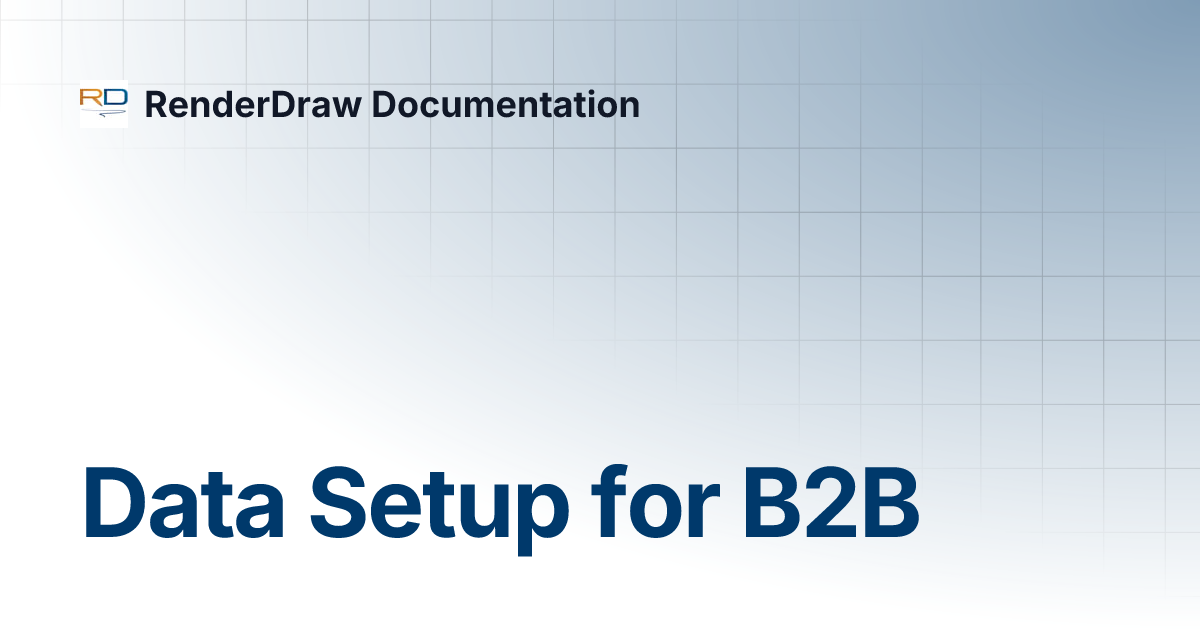 Data Setup for B2B | RenderDraw Documentation