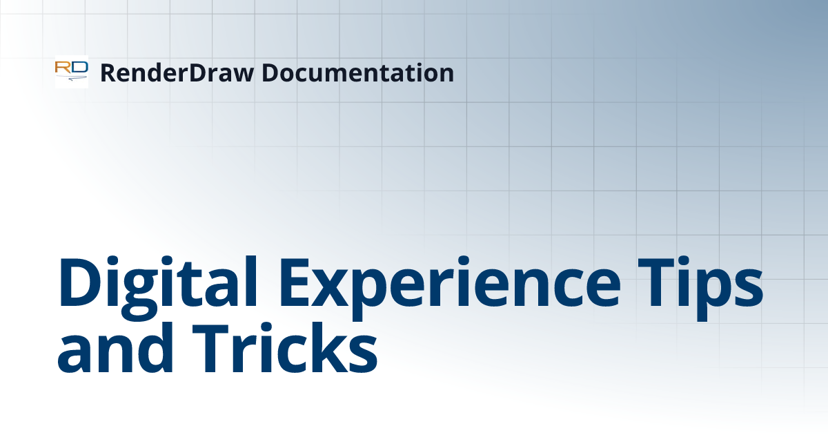 Digital Experience Tips and Tricks | RenderDraw Documentation