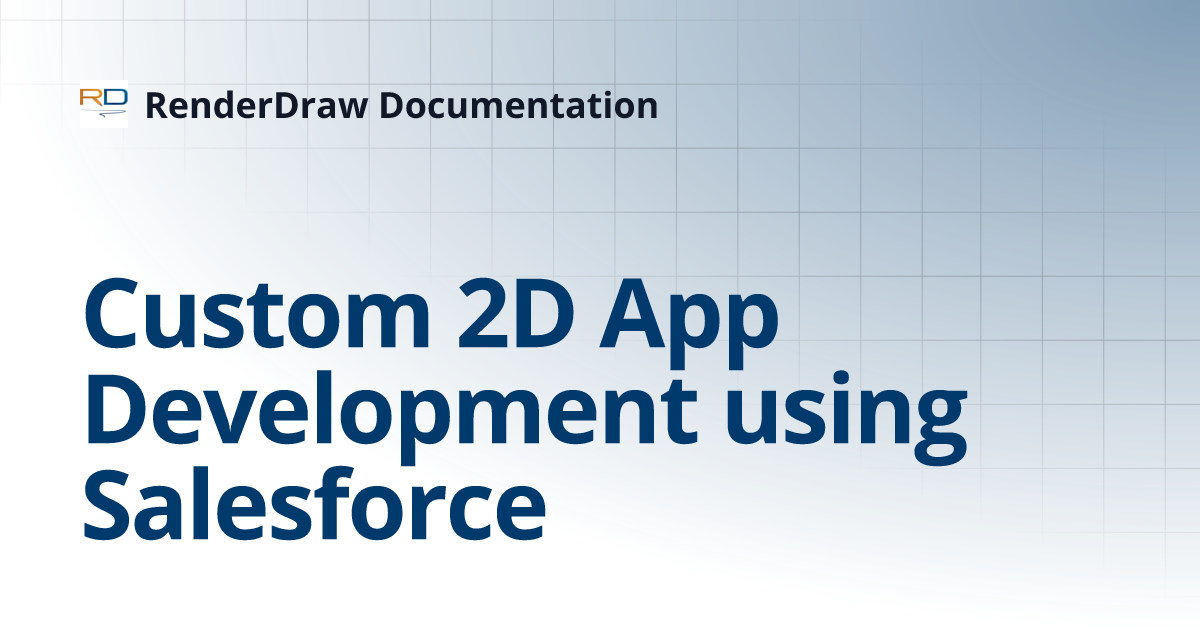 Custom 2D App Development using Salesforce | RenderDraw Documentation